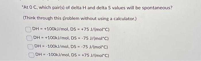 *At 0 C, which pair(s) of delta H and delta S values | Chegg.com