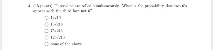 Solved 4. (15 points) Three dice are rolled simultaneously. | Chegg.com