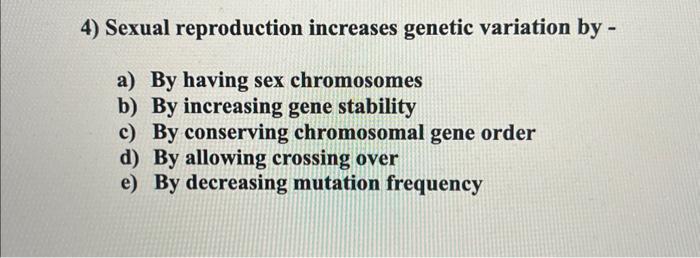 Solved 4) Sexual reproduction increases genetic variation by | Chegg.com