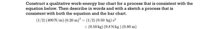 Solved Construct a qualitative work-energy bar chart for a | Chegg.com