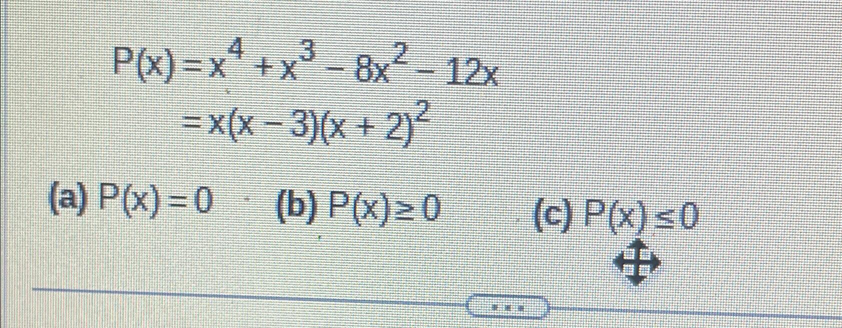 Solved P(x)=x4+x3-8x2-12x=x(x-3)(x+2)2(a) P(x)=0(b) P(x)≥0(c | Chegg.com