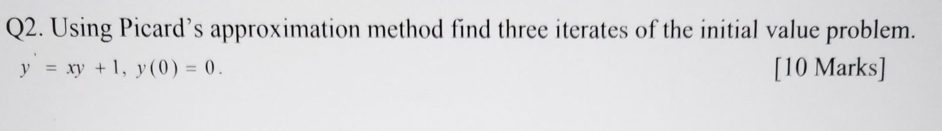 Solved Q2. Using Picard's approximation method find three | Chegg.com