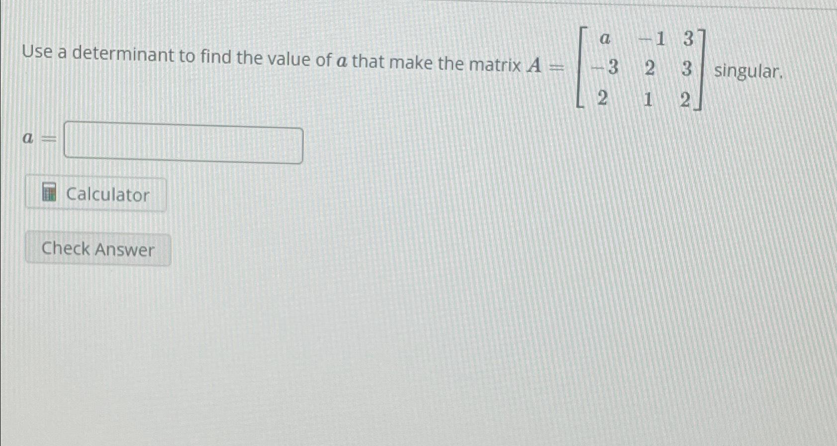 Solved Use a determinant to find the value of a that make | Chegg.com