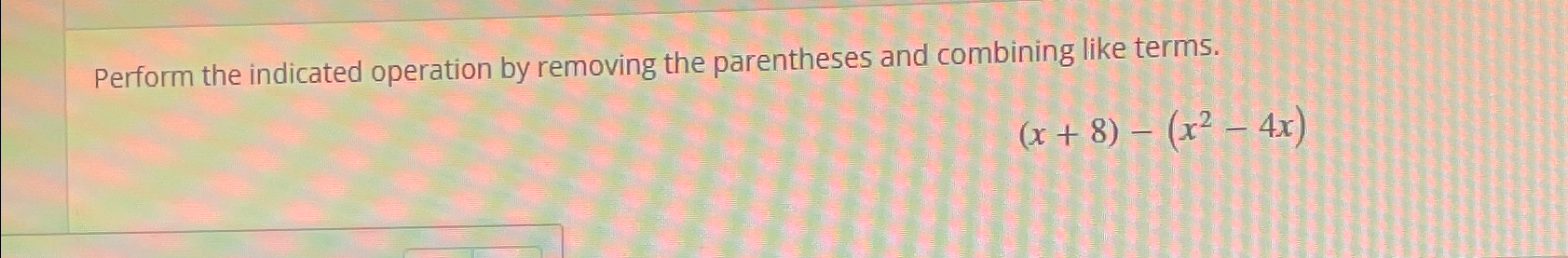 Solved Perform the indicated operation by removing the | Chegg.com