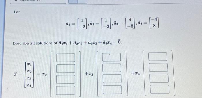 Solved Let a1=[1−2],a2=[1−2],a3=[4−8],a4=[−48] Describe all | Chegg.com