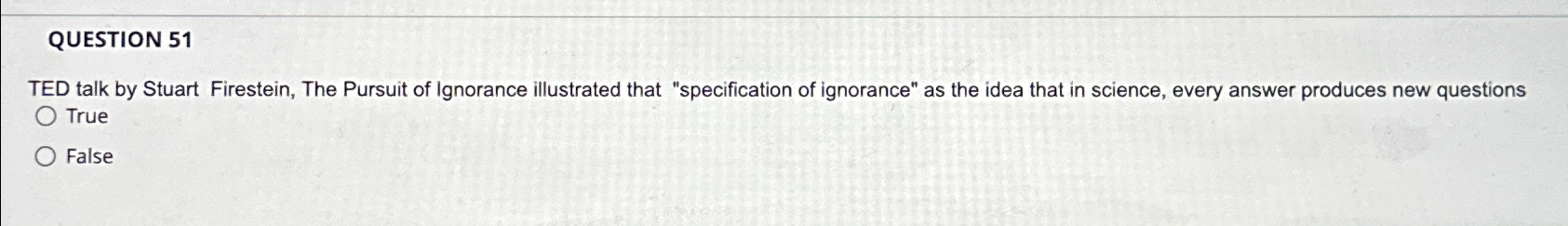 Solved QUESTION 51TED talk by Stuart Firestein, The Pursuit | Chegg.com