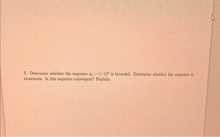 Solved 7. Determine whether the sequence - (-1)" is bounded. | Chegg.com
