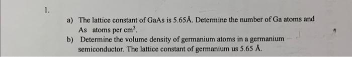 Solved a) The lattice constant of GaAs is 5.65A˚. Determine | Chegg.com