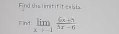 Solved Find the limit if it exists.Find: limx→-16x+55x-6 | Chegg.com