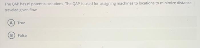 Solved The QAP has n ! potential solutions. The QAP is used | Chegg.com