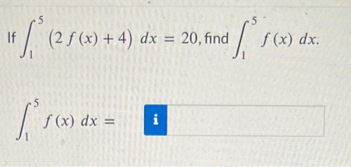 Solved If ∫15(2f(x)+4)dx=20, find ∫15f(x)dx | Chegg.com