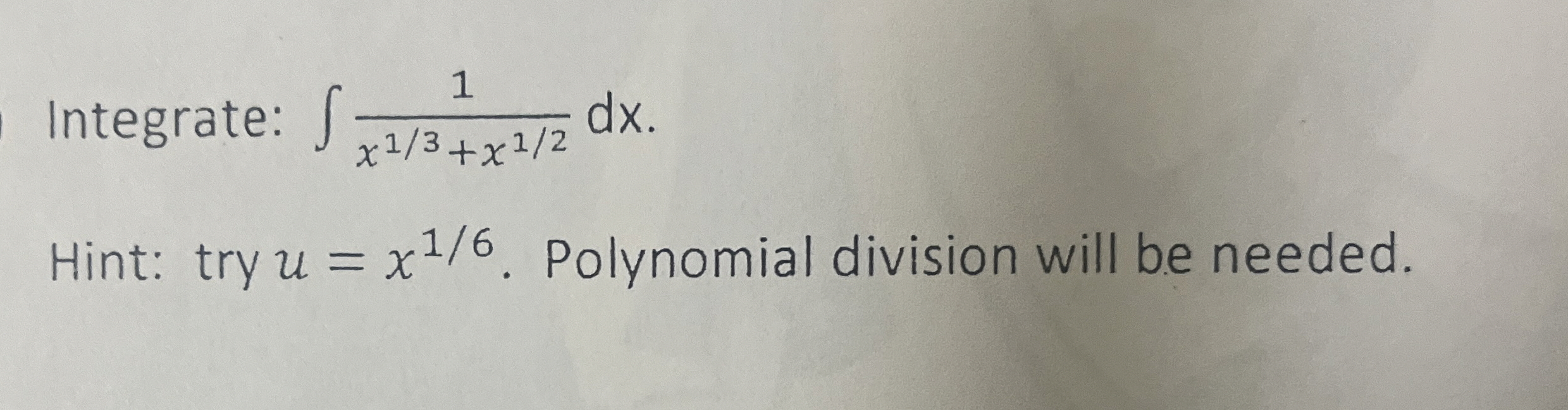 Solved Integrate: ∫﻿﻿1x13+x12dx.Hint: try u=x16. ﻿Polynomial | Chegg.com