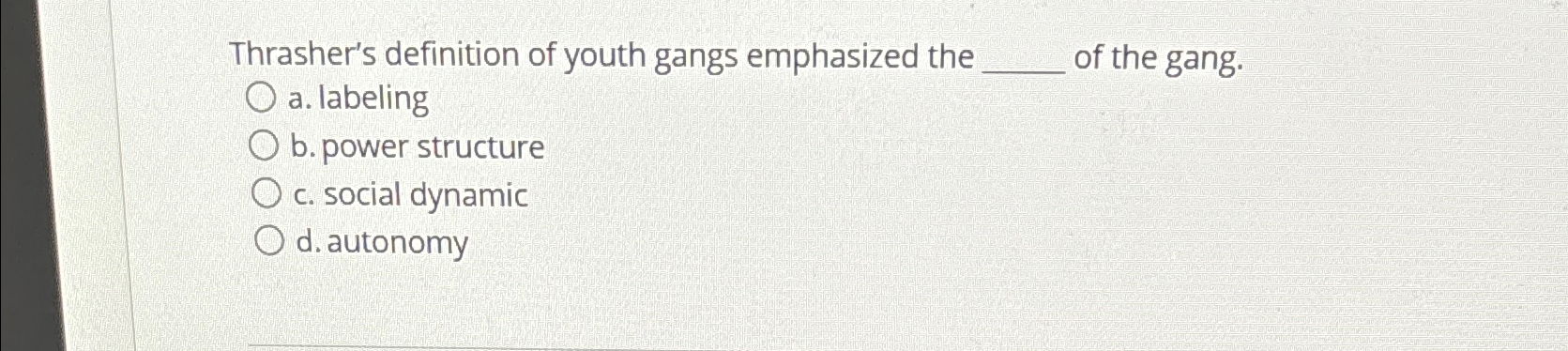 Solved Thrasher's definition of youth gangs emphasized the | Chegg.com