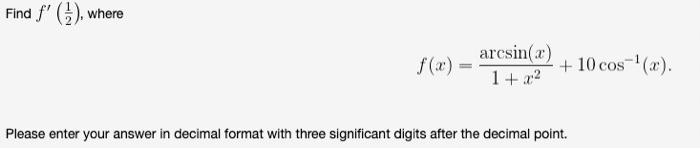 Solved Find f′(21), where f(x)=1+x2arcsin(x)+10cos−1(x) | Chegg.com