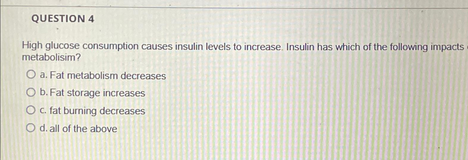 Solved QUESTION 4High glucose consumption causes insulin | Chegg.com