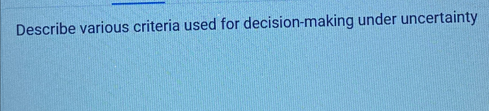 Solved Describe various criteria used for decision-making | Chegg.com