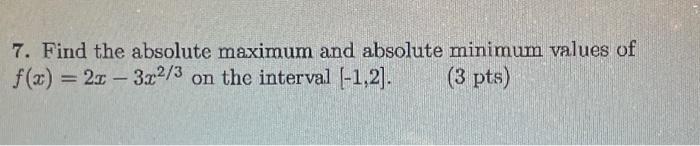 Solved 7. Find the absolute maximum and absolute minimum | Chegg.com