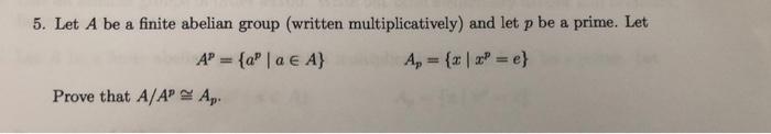 Solved 5. Let A be a finite abelian group (written | Chegg.com