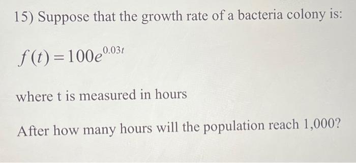 Solved 15) Suppose that the growth rate of a bacteria colony | Chegg.com