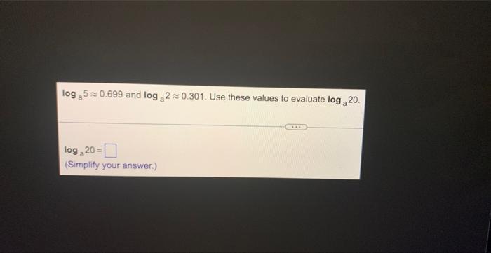 Solved loga5≈0.699 and loga2≈0.301. Use these values to | Chegg.com