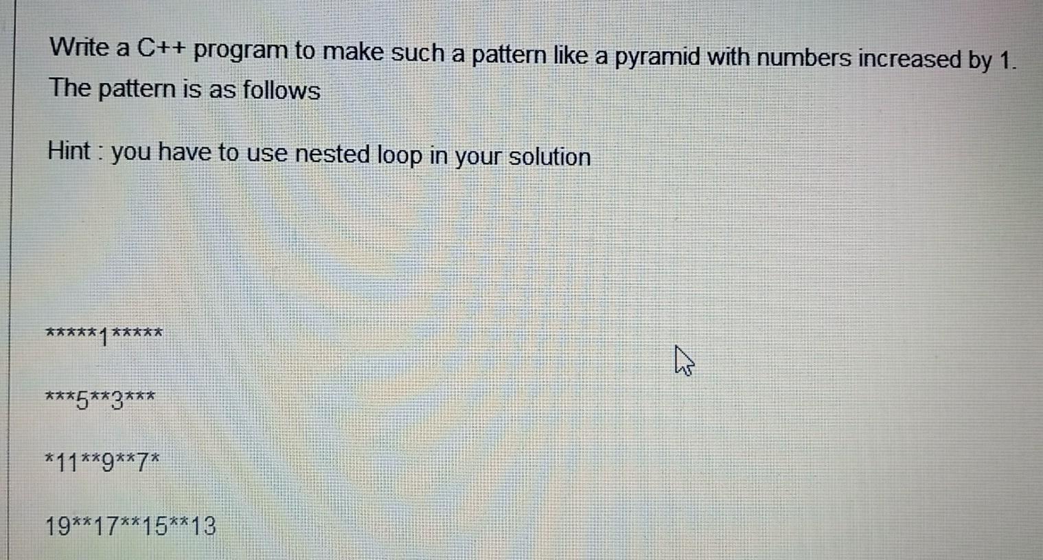 Solved Write a C++ program to make such a pattern like a | Chegg.com