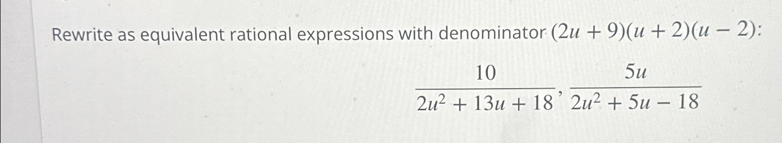 Solved Rewrite as equivalent rational expressions with | Chegg.com