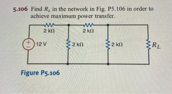 Solved 5.106 Find RL in the network in Fig. P5.106 in order | Chegg.com