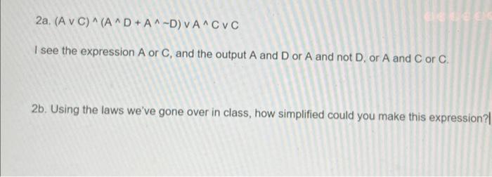 Solved 2a. (A∨C)∧(A∧D+A∧∼D)∨A∧C∨C I see the expression A or | Chegg.com