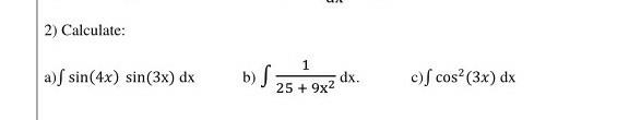 Solved 2) Calculate: a) sin(4x) sin(3x) dx 1 b) S dx. 25 + | Chegg.com