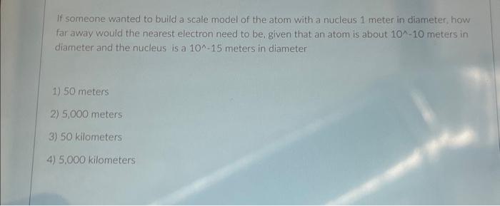 Solved If someone wanted to build a scale model of the atom | Chegg.com