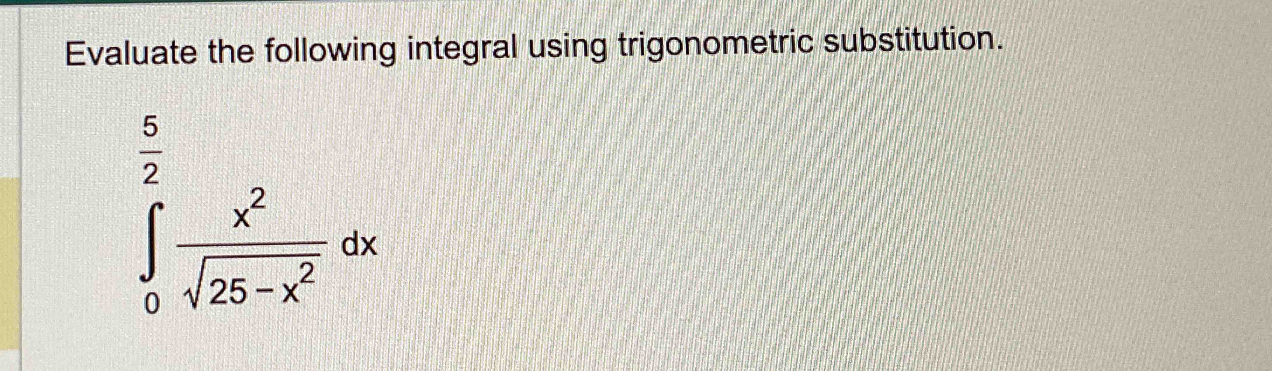 Solved Evaluate the following integral using trigonometric | Chegg.com