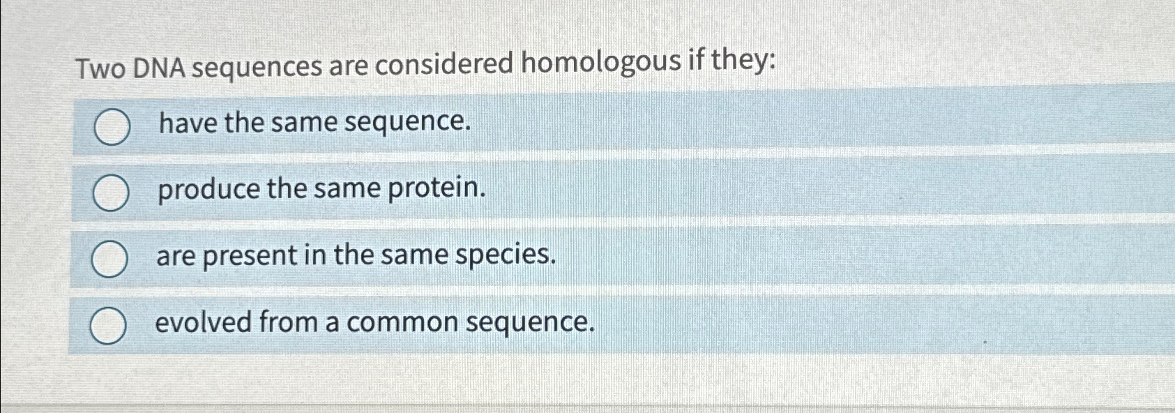 Solved Two DNA sequences are considered homologous if | Chegg.com