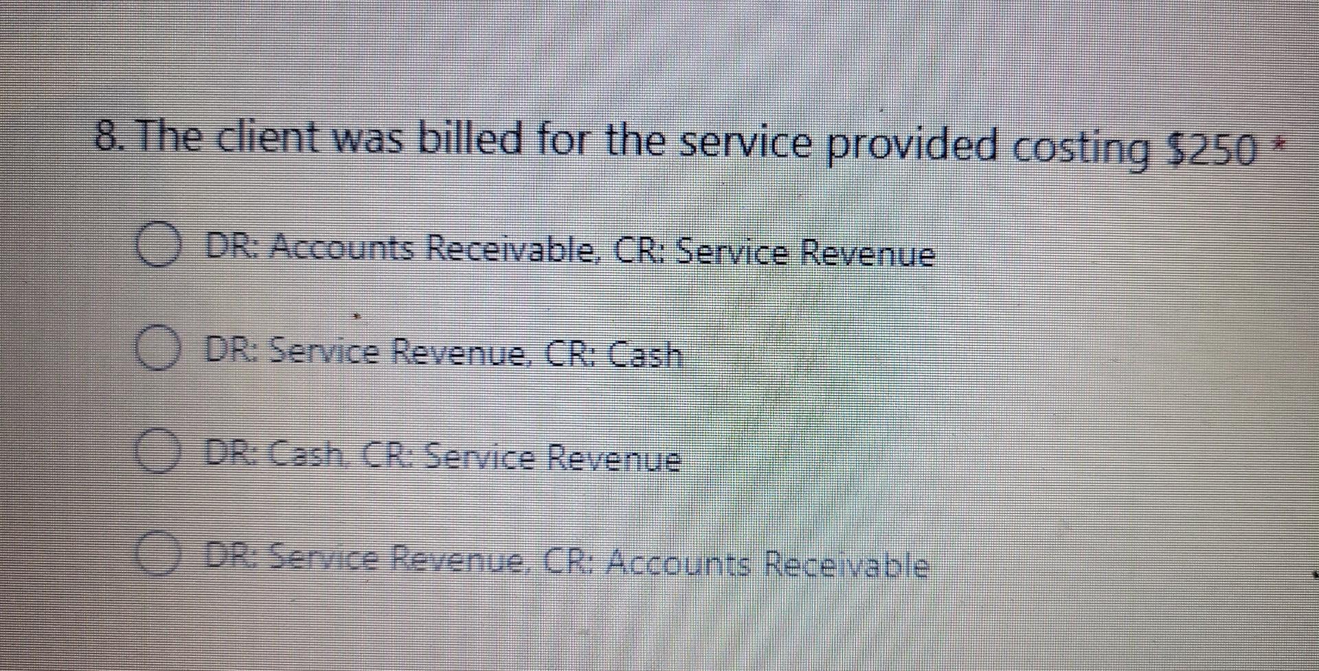 Solved 8. The client was billed for the service provided | Chegg.com