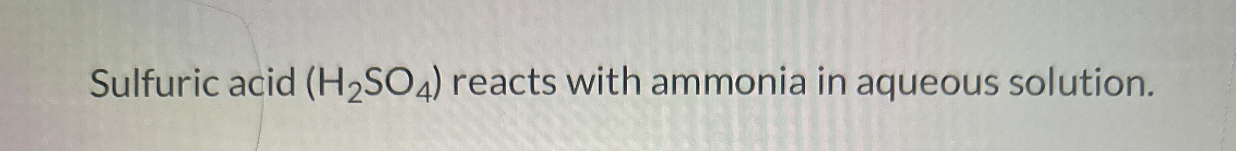 Solved Sulfuric acid (H2SO4) ﻿reacts with ammonia in aqueous | Chegg.com