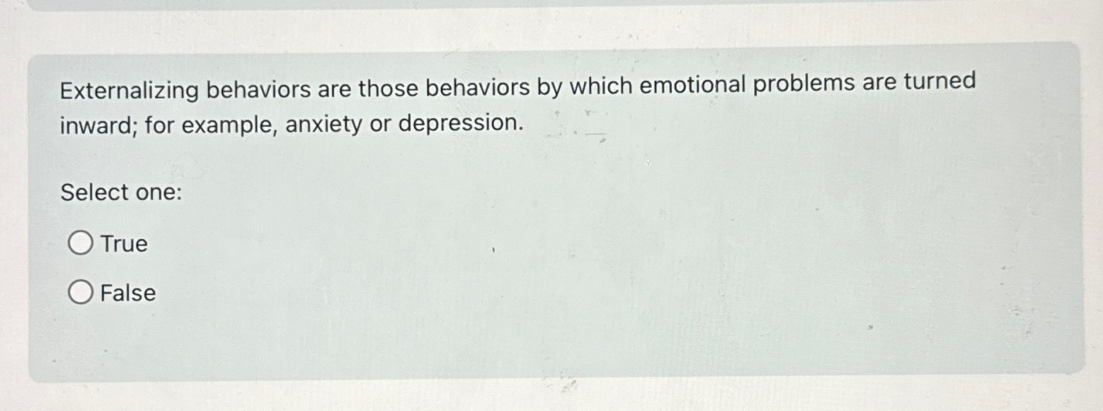 Solved Externalizing behaviors are those behaviors by which | Chegg.com