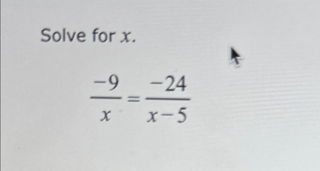 Solved Solve for x.-9x=-24x-5 | Chegg.com