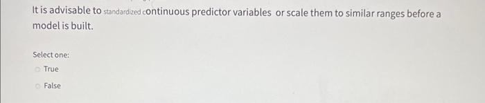 Solved It is advisable to standardzed continuous predictor | Chegg.com