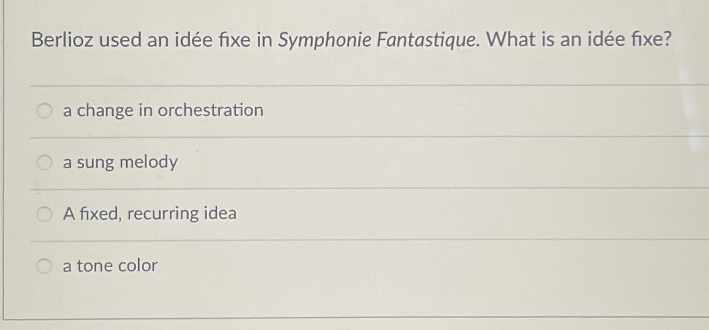 Solved Berlioz used an idée fixe in Symphonie Fantastique. | Chegg.com