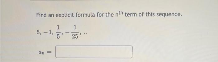 Solved Find an explicit formula for the nth term of this | Chegg.com