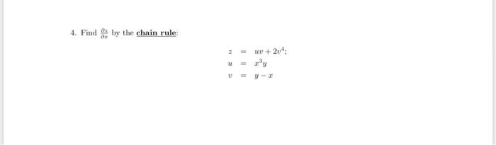 Solved 4. Find ∂x∂x by the chain rule: z=uv+2v4u=x3yv=y−x | Chegg.com