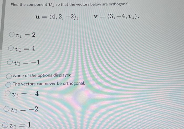 Solved Find the component v1 so that the vectors below are | Chegg.com