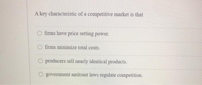 Solved A key characteristic of a competitive market is that | Chegg.com