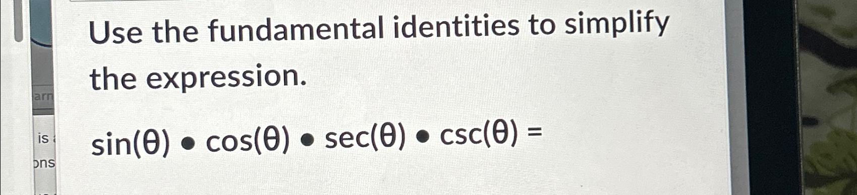 Solved Use the fundamental identities to simplify the | Chegg.com