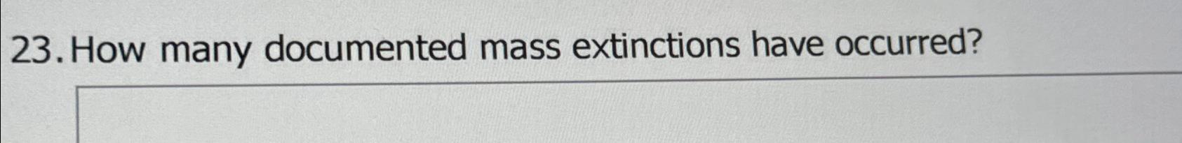Solved How many documented mass extinctions have occurred? | Chegg.com