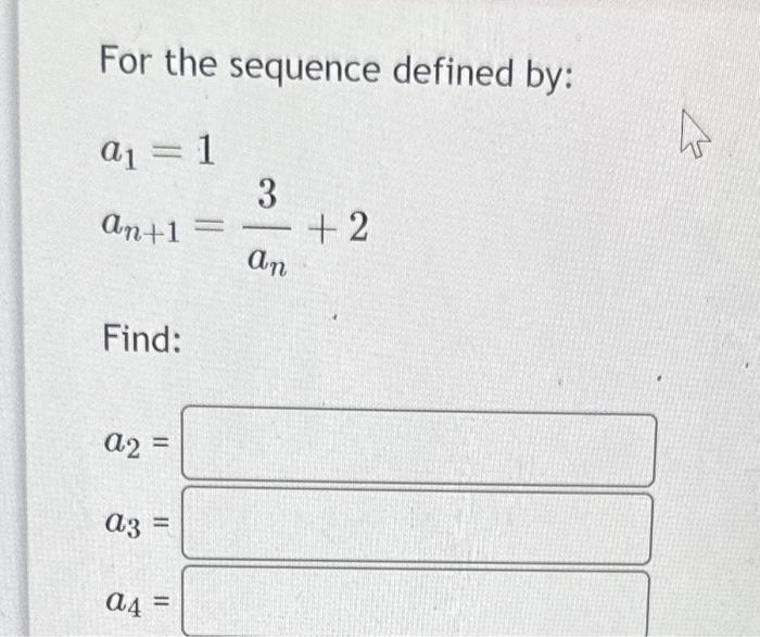 Solved For the sequence defined by: a1=1an+1=an3+2 Find: | Chegg.com