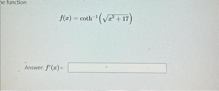 Solved e function f(x)=coth−1(x2+17) Answer: f′(x)=Find the | Chegg.com