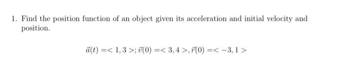 Solved 1. Find the position function of an object given its | Chegg.com