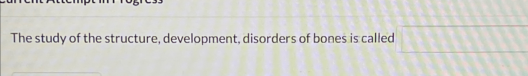 Solved The study of the structure, development, disorders of | Chegg.com