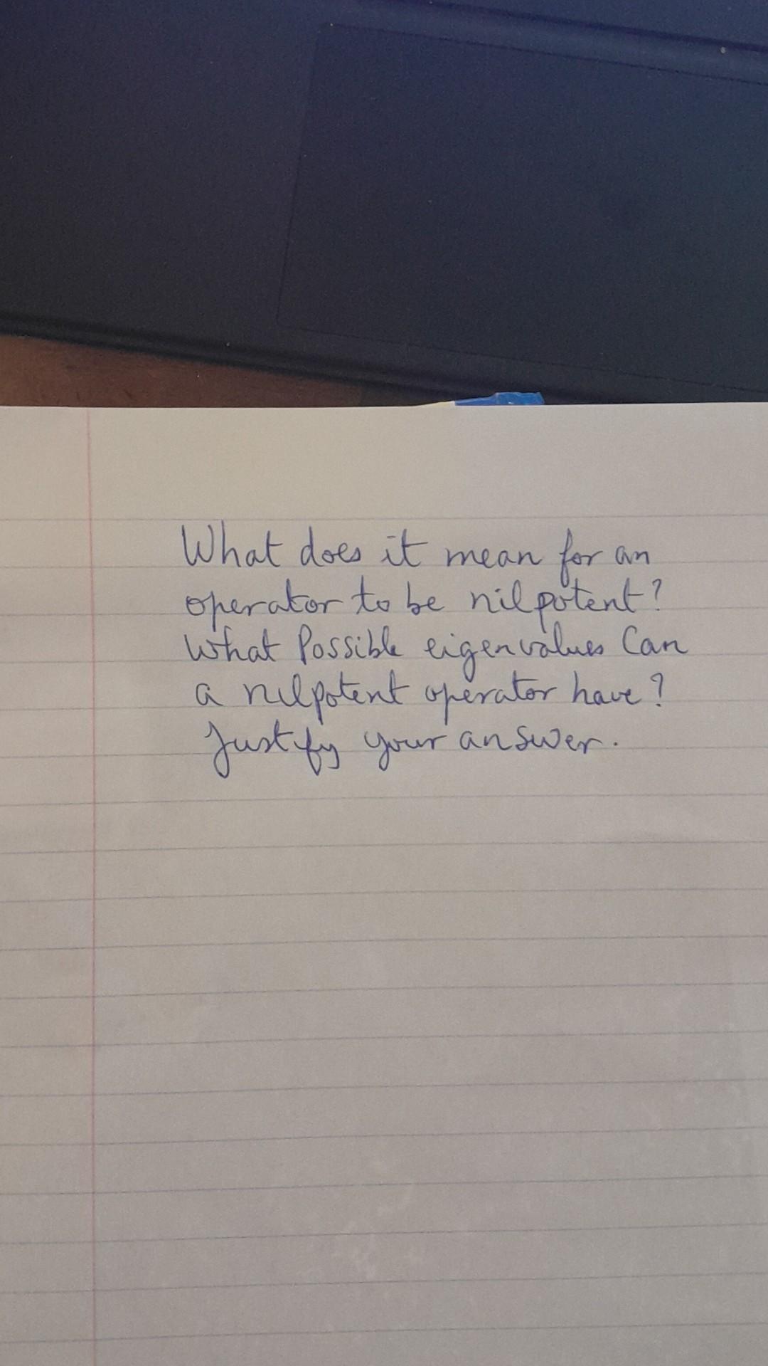 Solved What does it mean for an operator to be nilpotent? | Chegg.com