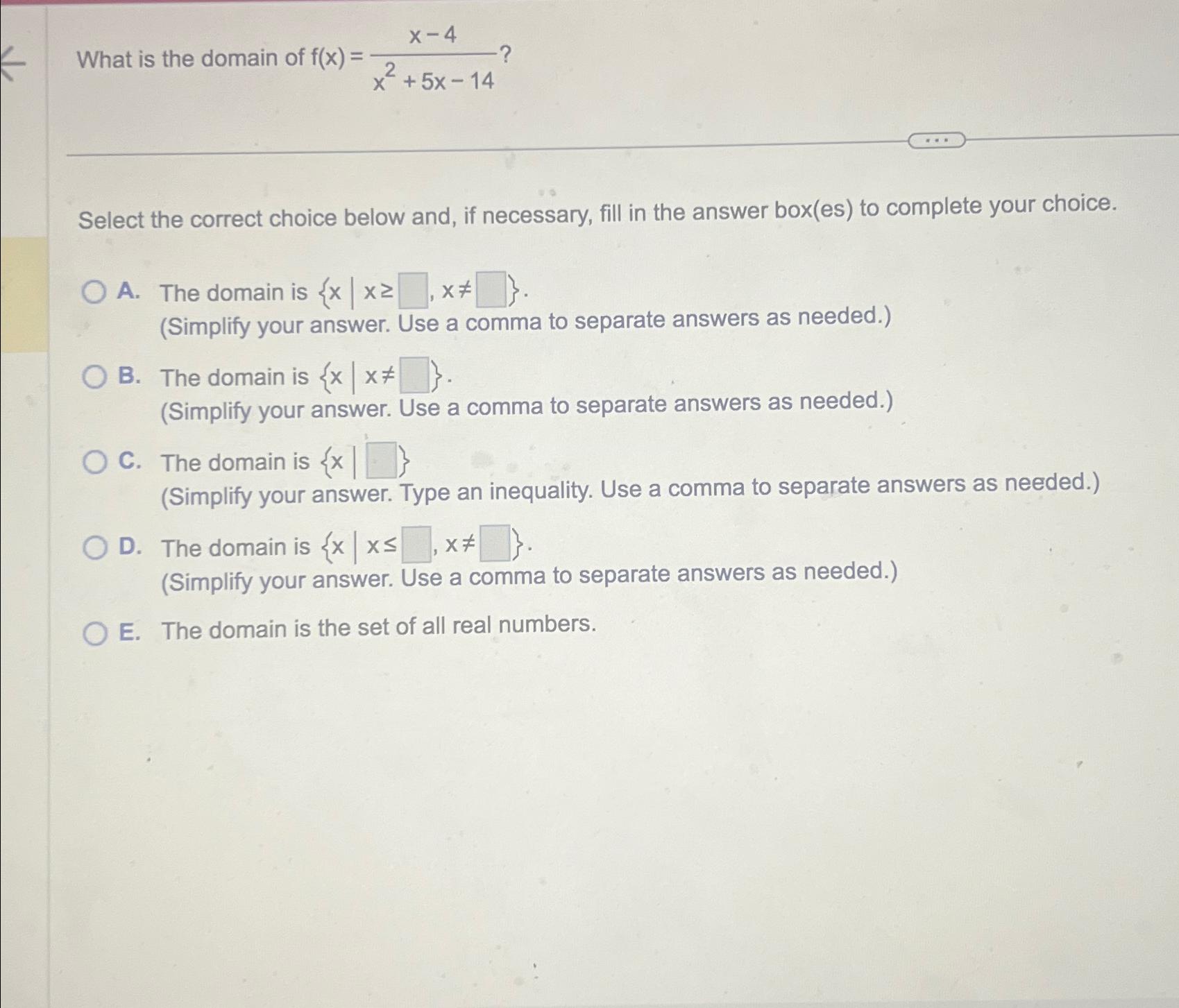 Solved What is the domain of f(x)=x-4x2+5x-14?Select the | Chegg.com